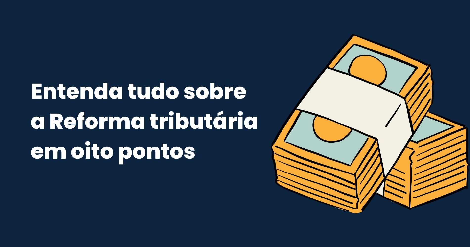 Reforma Tributária: saiba tudo sobre ela em oito pontos